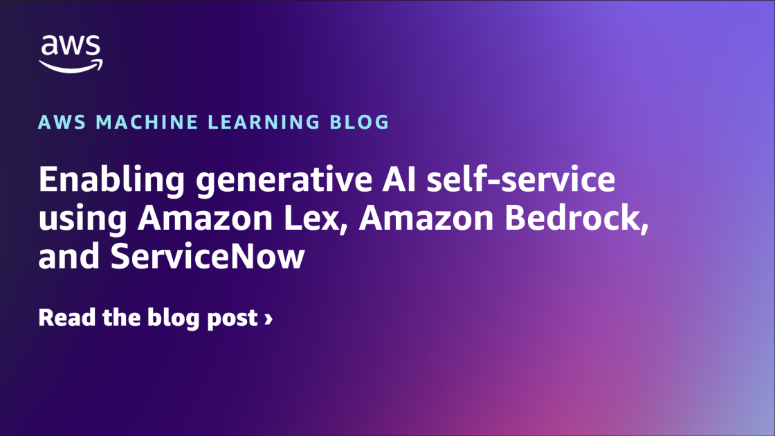 Enabling generative AI self-service utilizing Amazon Lex, Amazon ...